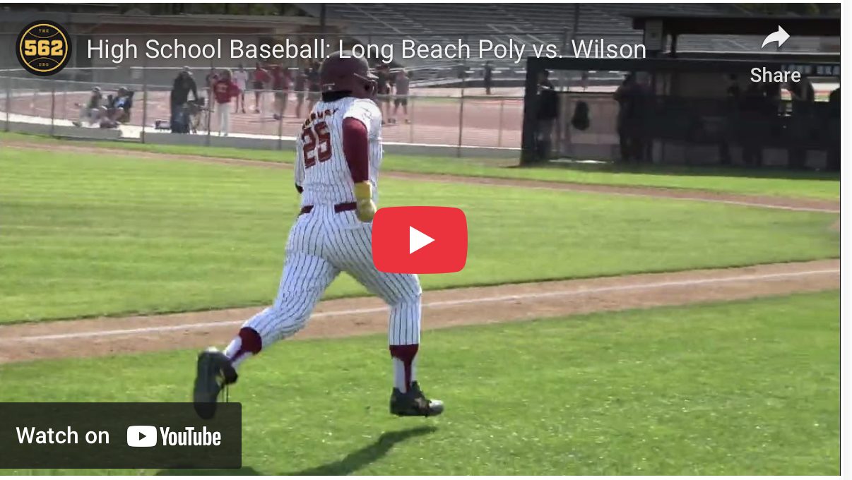 VIDEO: Long Beach Poly vs. Wilson, Baseball – The562.org